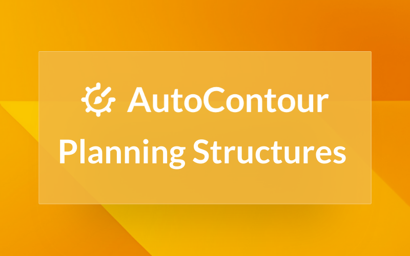 AutoContour Feature Focus: Planning Structure Generation